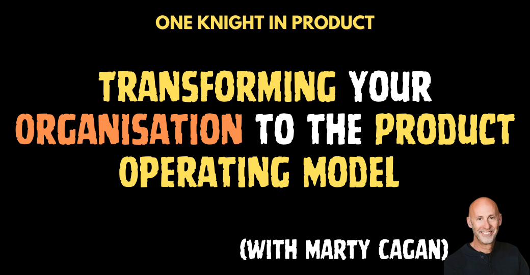 One Knight in Product - Transforming your Organisation to the Product ...